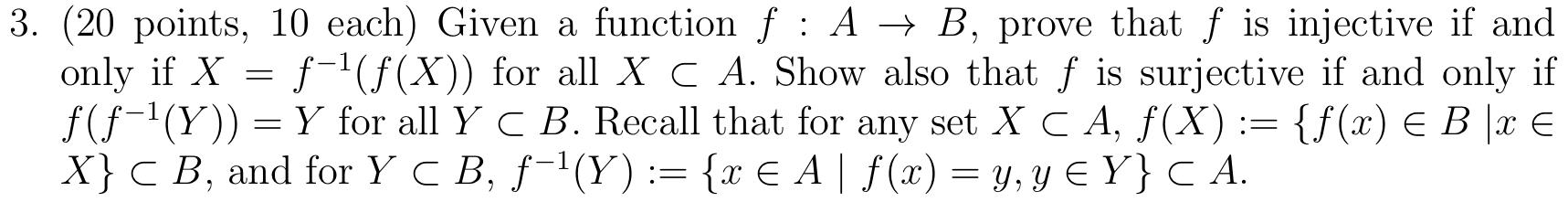Solved 3. (20 points, 10 each) Given a function f:A→B, prove | Chegg.com Solved 3. (20 points, 10 each) Given a function f:A→B, prove | Chegg.com
