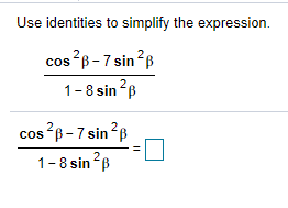 Solved Use identities to simplify the expression. cos2B - 7 | Chegg.com
