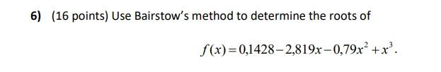 Solved 6) (16 points) Use Bairstow's method to determine the | Chegg.com