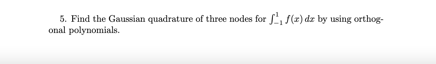 Solved 5. Find the Gaussian quadrature of three nodes for | Chegg.com