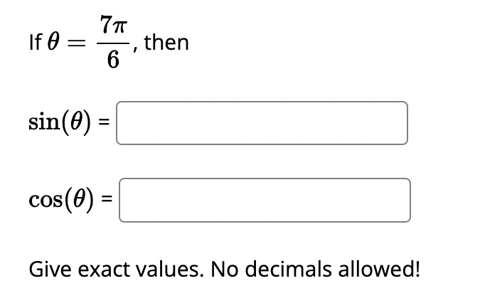 Solved If θ=67π, then sin(θ)= cos(θ)= Give exact values. No | Chegg.com