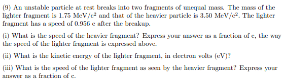 Solved (9) An unstable particle at rest breaks into two | Chegg.com