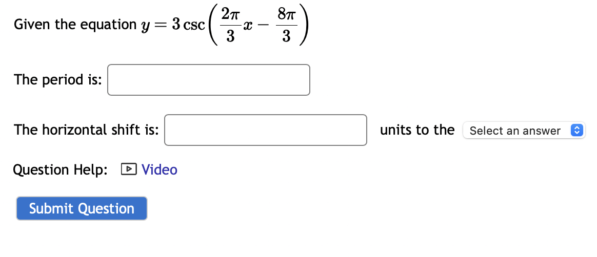 Solved Given the equation y=3csc(32πx−38π) The period is: | Chegg.com