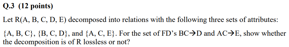 Solved Q.3 (12 points) Let R(A, B, C, D, E) decomposed into | Chegg.com