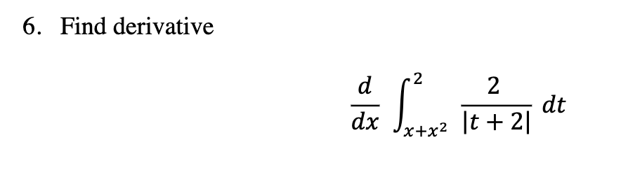 Solved 6. Find derivative 2 d dx 2 ]t+2] dt 'r+x2 | Chegg.com