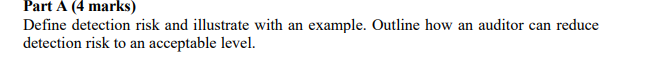 Solved Part A (4 marks) Define detection risk and illustrate | Chegg.com