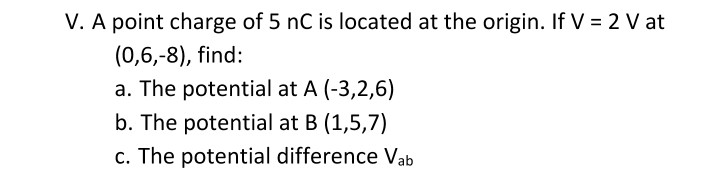 Solved V. A point charge of 5 nC is located at the origin. | Chegg.com