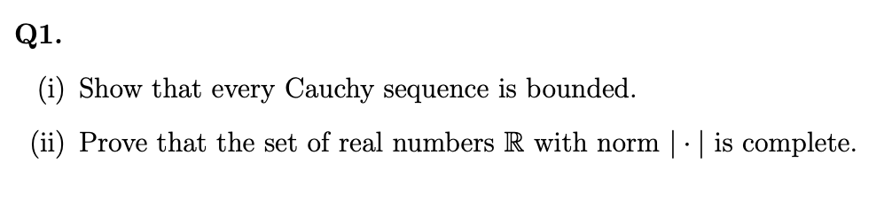 Solved Q1. (i) Show that every Cauchy sequence is bounded. | Chegg.com