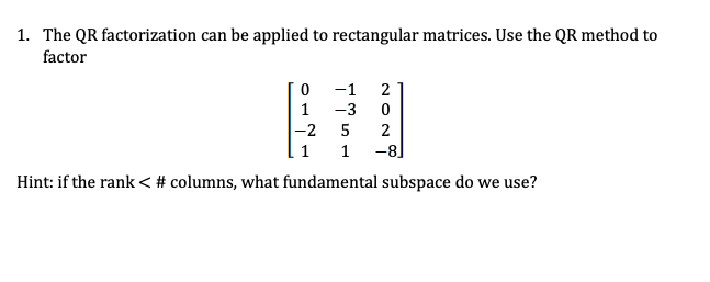 Solved 1. The QR factorization can be applied to rectangular | Chegg.com