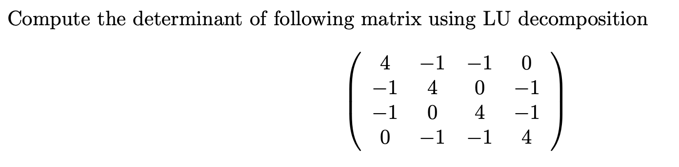 Solved Compute the determinant of following matrix using LU | Chegg.com