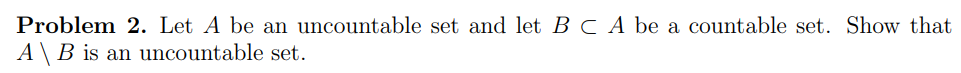 Solved Problem 2. Let A be an uncountable set and let B⊂A be | Chegg.com