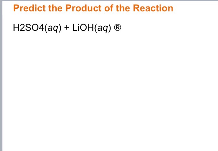 Solved Predict the Product of the Reaction H2SO4(aq) + | Chegg.com