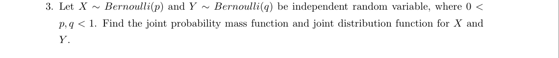 Solved 3. Let X∼Bernoulli(p) and Y∼Bernoulli(q) be | Chegg.com