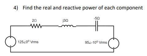 Solved 4) Find the real and reactive power of each component | Chegg.com