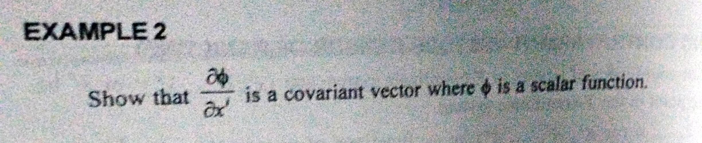 Solved EXAMPLE 2 Show that 26 or' is a covariant vector | Chegg.com