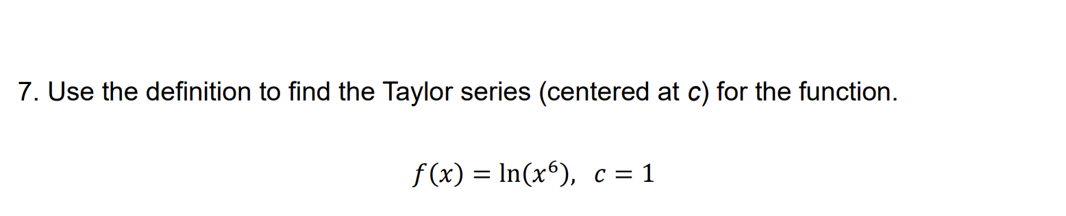 Solved 7. Use the definition to find the Taylor series | Chegg.com