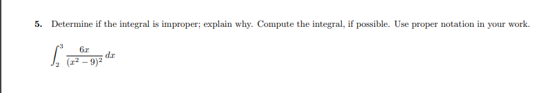 Solved 5. Determine if the integral is improper; explain | Chegg.com