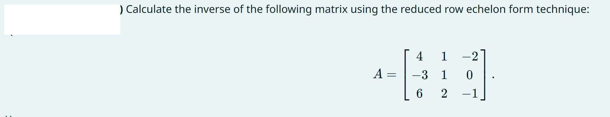 Calculate the inverse of the following matrix using | Chegg.com
