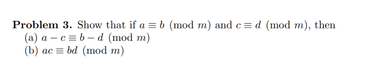 Solved Problem 3. Show that if a = b (mod m) and c =d (mod | Chegg.com