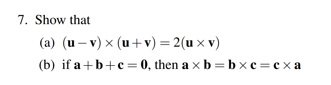 Solved 7. Show that (a) (u−v)×(u+v)=2(u×v) (b) if a+b+c=0, | Chegg.com