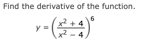 Solved Find the derivative of the function. y=(x2−4x2+4)6 | Chegg.com