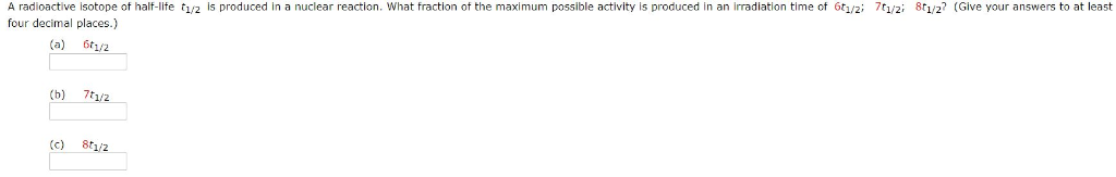 Solved A radioactive isotope of half-life i/2 is produced in | Chegg.com