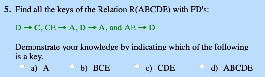 Solved 5. Find all the keys of the Relation R(ABCDE) with | Chegg.com