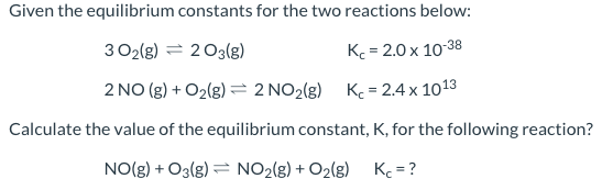 Solved Given the equilibrium constants for the two reactions | Chegg.com