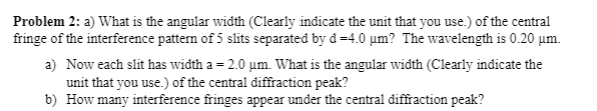 Solved Problem 2: a) What is the angular width (Clearly | Chegg.com