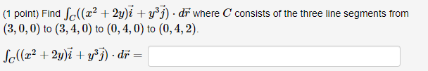 Solved (1 point) Find ∫C((x2+2y)i+y3j)⋅dr where C consists | Chegg.com