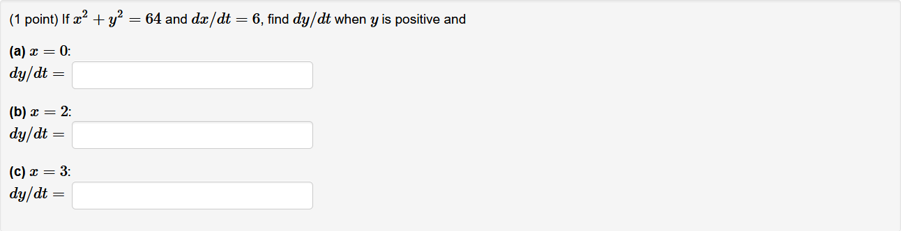 Solved (1 point) If a2 + y2 = 64 and dx/dt = 6, find dy/dt | Chegg.com