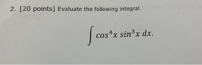 Solved 2. [20 points] Evaluate the following integral. cos x | Chegg.com
