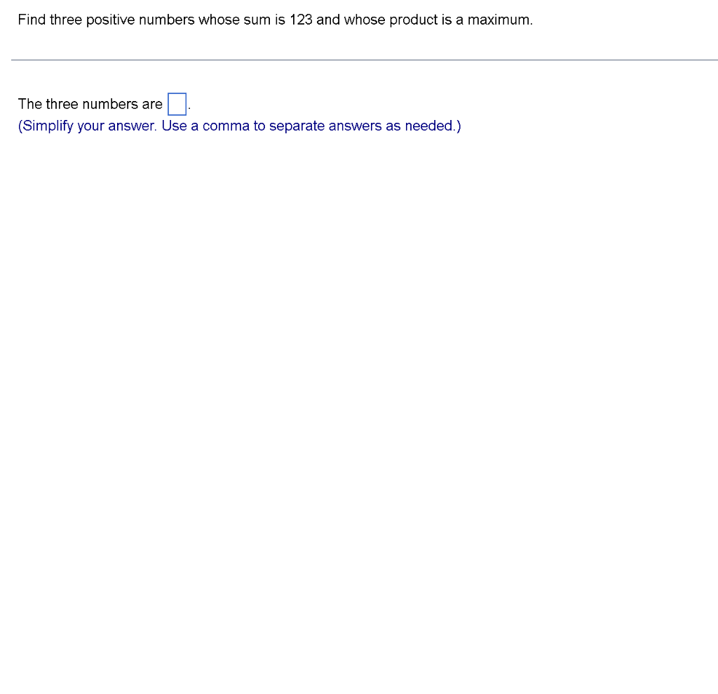 Solved Find three positive numbers whose sum is 123 and | Chegg.com