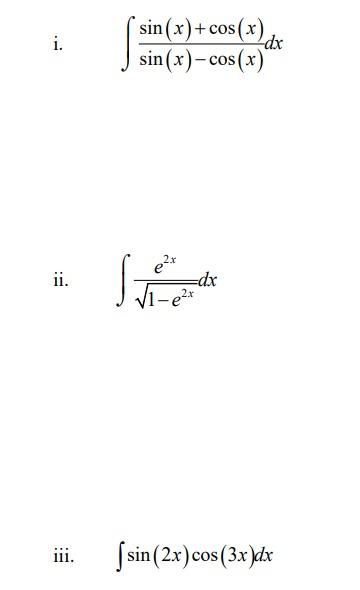 Solved i. ∫sin(x)−cos(x)sin(x)+cos(x)dx ii. ∫1−e2xe2xdx iii. | Chegg.com