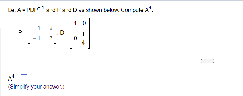 Solved Let A=PDP−1 and P and D as shown below. Compute A4. | Chegg.com