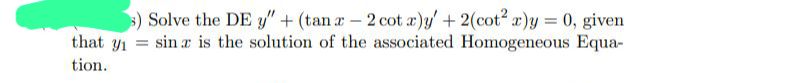 Solved 3) Solve the DE y′′+(tanx−2cotx)y′+2(cot2x)y=0, given | Chegg.com