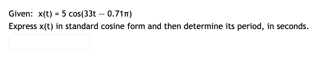 Solved Given: x(t)=5cos(33t−0.71π) Express x(t) in standard | Chegg.com