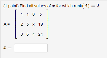 Solved (1 point) Find all values of x for which rank(A)=2 | Chegg.com