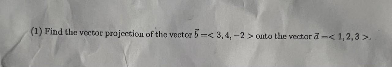 Solved (1) Find the vector projection of the vector | Chegg.com