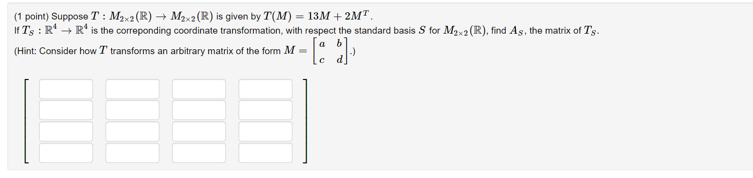 Solved (1 point) Suppose T : M2x2 (R) + M2x2 (R) is given by | Chegg.com