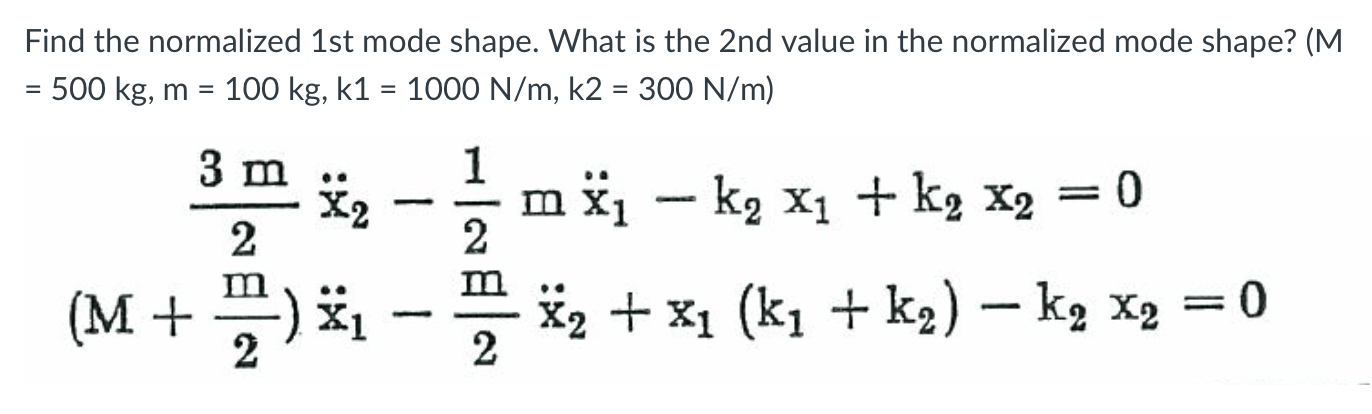 Solved Find the normalized 1st mode shape. What is the 2nd | Chegg.com