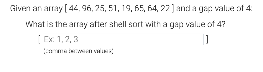 Solved Given an array 44,96,25,51,19,65,64,22 ﻿and a gap | Chegg.com