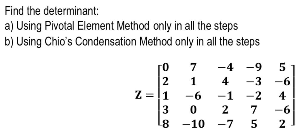 Solved Find the determinant: a) Using Pivotal Element Method | Chegg.com