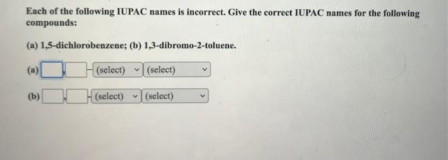 Solved Each of the following IUPAC names is incorrect. Give | Chegg.com
