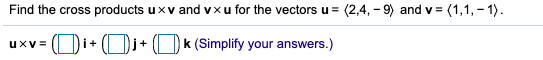 Solved Find the cross products uxv and vxu for the vectors u | Chegg.com