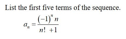 Solved List the first five terms of the sequence. (-1)"n n! | Chegg.com