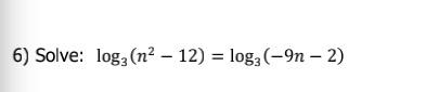 Solved 6) Solve: log, (n² - 12) = log2 (-9n - 2) | Chegg.com