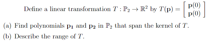 Solved Define a linear transformation T:P2 + R2 by T(p) = | Chegg.com