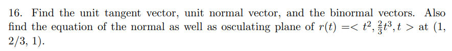 Solved 16. Find the unit tangent vector, unit normal vector, | Chegg.com