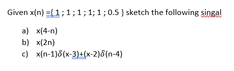 Solved Given x(n)={1;1;1;1;1;0.5} sketch the following | Chegg.com